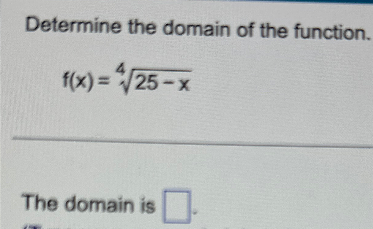 Solved Determine the domain of the function.f(x)=25-x4The | Chegg.com