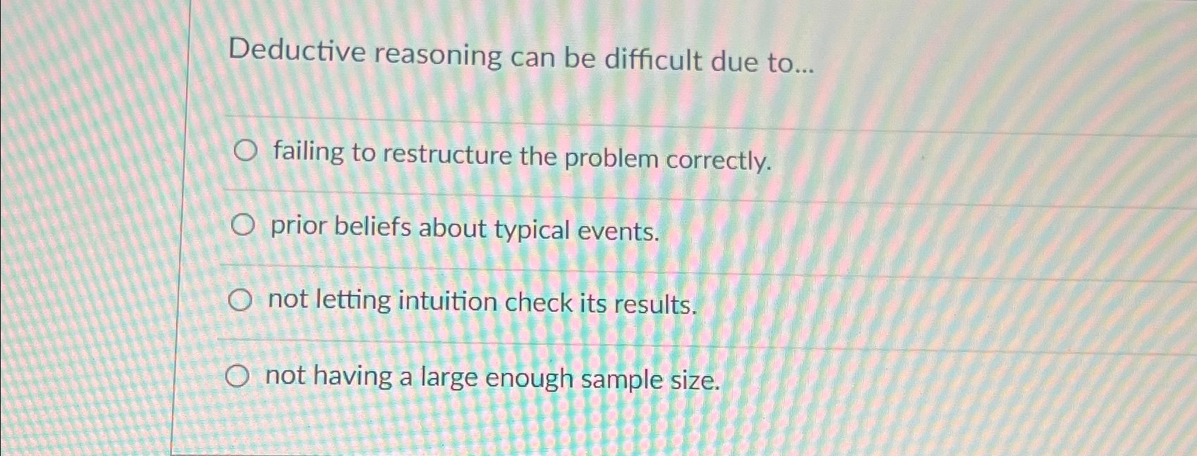 Solved Deductive reasoning can be difficult due to...failing | Chegg.com