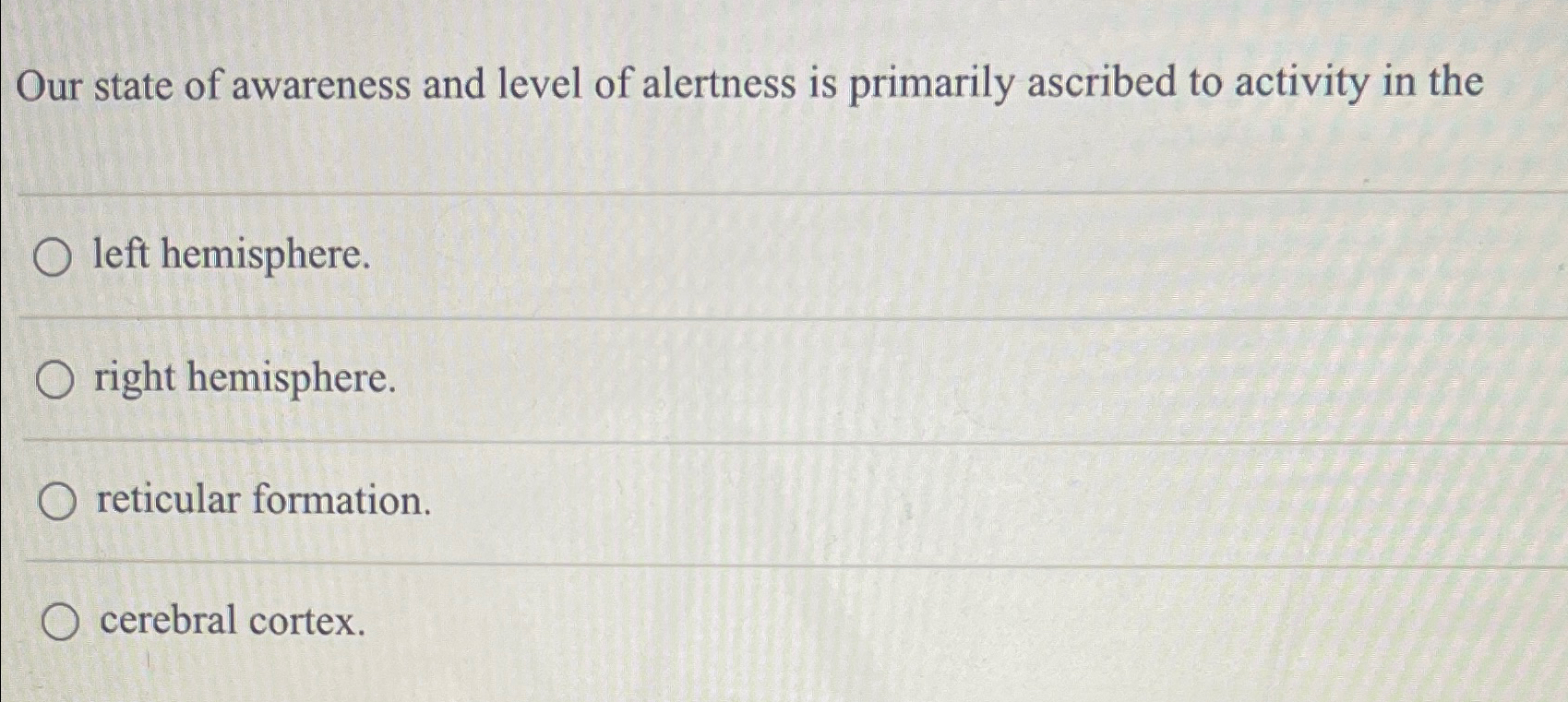 Solved Our state of awareness and level of alertness is | Chegg.com