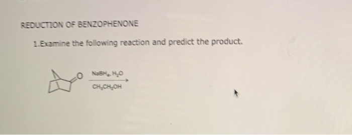 Solved REDUCTION OF BENZOPHENONE 1. Examine the following | Chegg.com