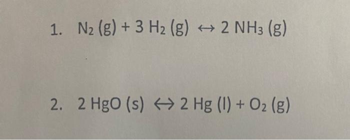 Solved 1. N2( g)+3H2( g)↔2NH3( g) 2. 2HgO(s)↔2Hg(l)+O2( g) | Chegg.com