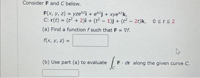 Solved Consider F and C below. F(x,y,z)=yzexzi+exzj+xyexzk | Chegg.com