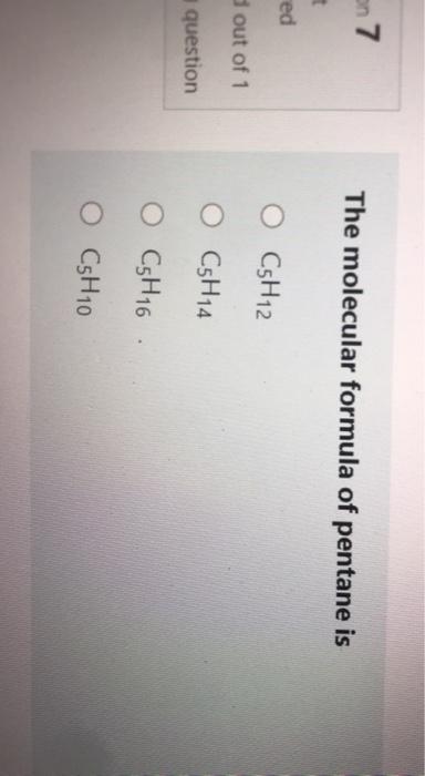 Solved on 7 The molecular formula of pentane is t red O | Chegg.com