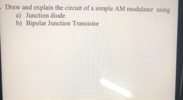 Solved Draw and explain the circuit of a simple AM modulator | Chegg.com