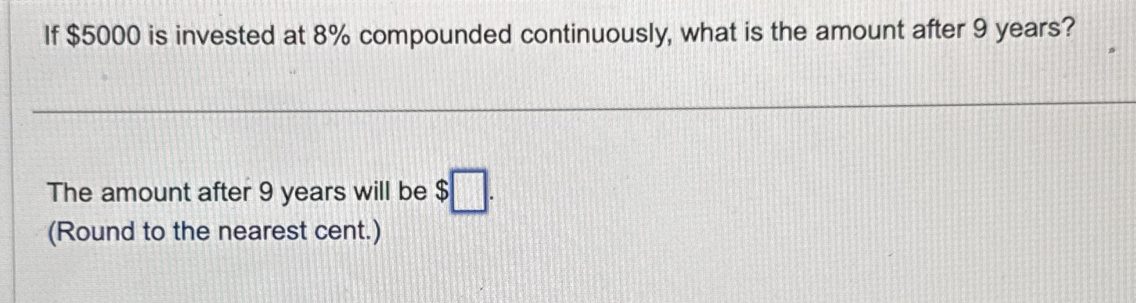 Solved If $5000 ﻿is invested at 8% ﻿compounded continuously, | Chegg.com