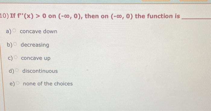 Solved 10) If f′′(x)>0 on (−∞,0), then on (−∞,0) the | Chegg.com