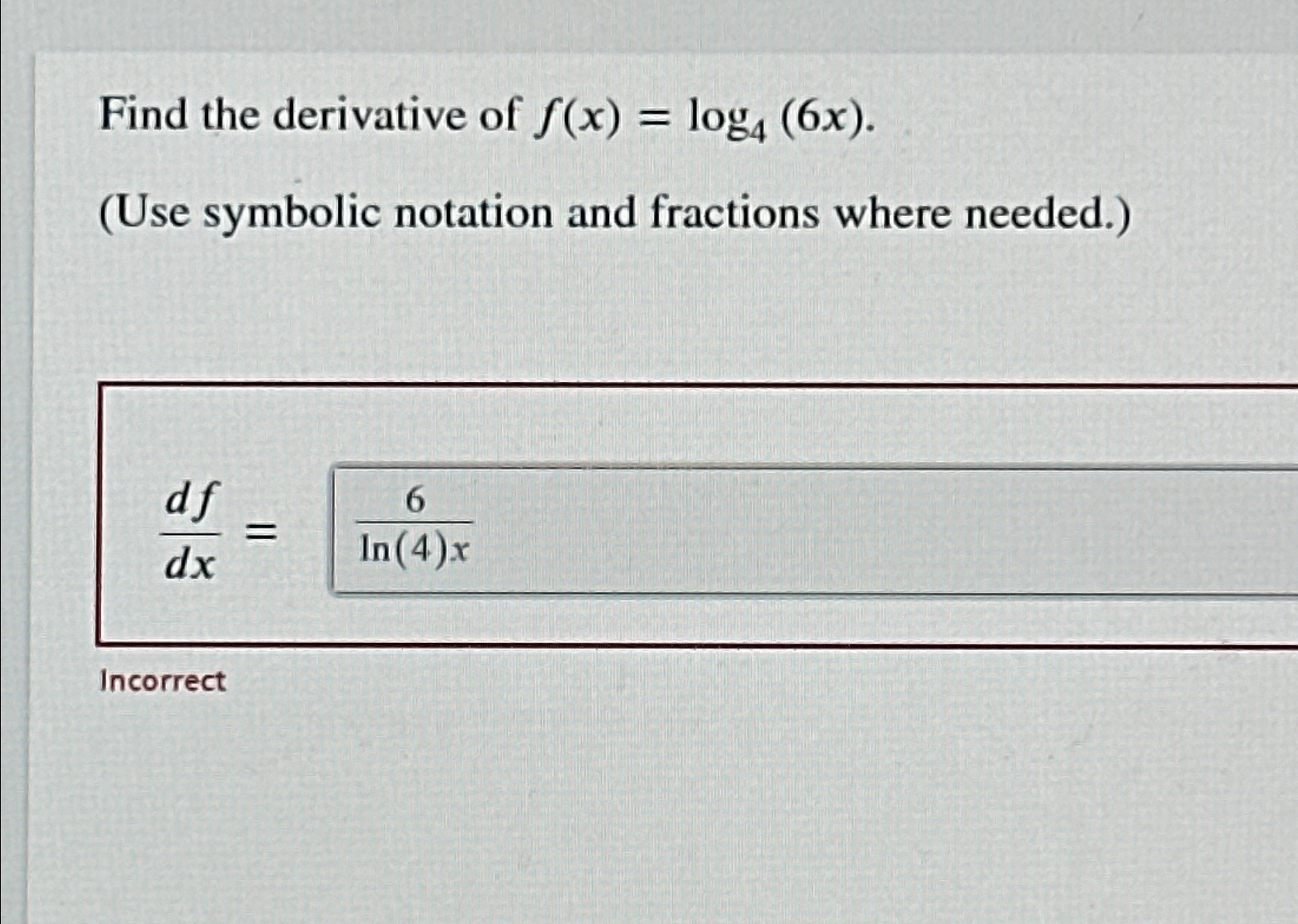 Solved Find the derivative of f(x)=log4(6x).(Use symbolic | Chegg.com