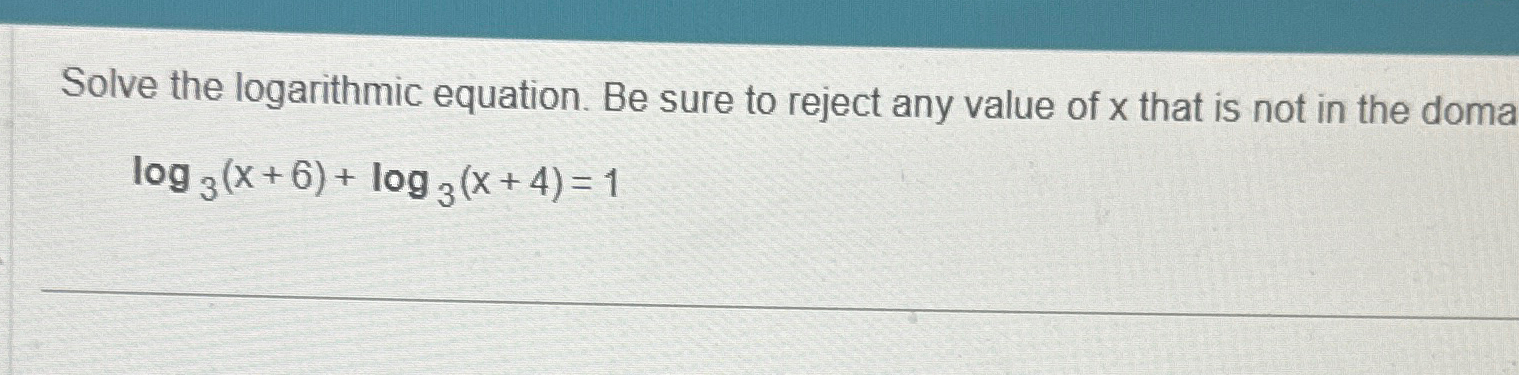 Solved Solve the logarithmic equation. Be sure to reject any | Chegg.com