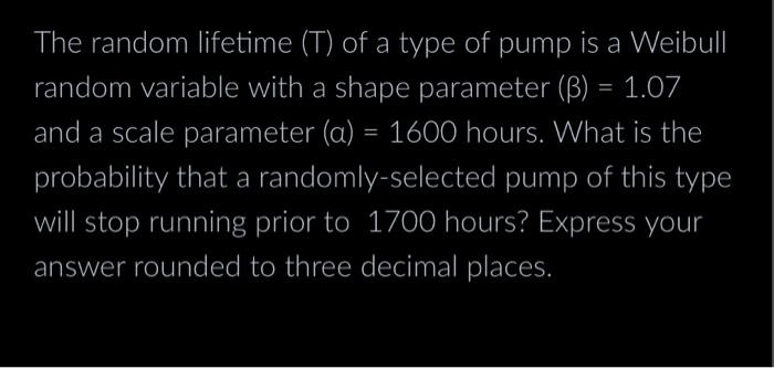 Solved The random lifetime ( T ) of a type of pump is a | Chegg.com