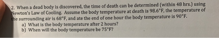 Solved 2. When a dead body is discovered, the time of death | Chegg.com
