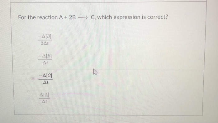 Solved For the reaction A + 2B - C, which expression is | Chegg.com