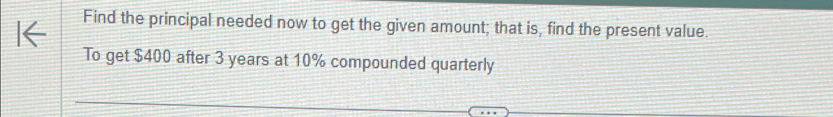 Solved Find the principal needed now to get the given | Chegg.com
