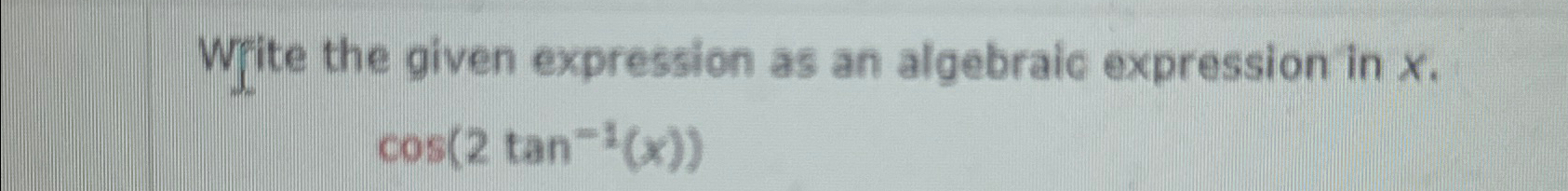 Solved Wiite the given expression as an algebraic expression | Chegg.com
