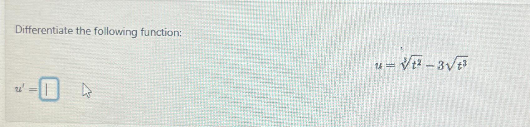Solved Differentiate the following function:u=t23-3t32 | Chegg.com