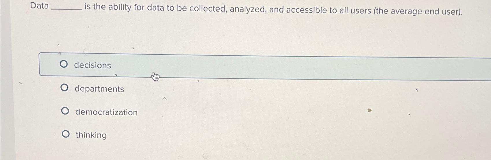 Solved Data is the ability for data to be collected, | Chegg.com