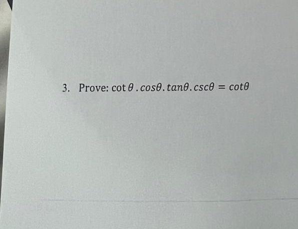 Solved 3. Prove: cotθ⋅cosθ⋅tanθ⋅cscθ=cotθ | Chegg.com