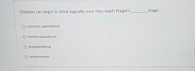 Children can begin to think logically once they reach | Chegg.com