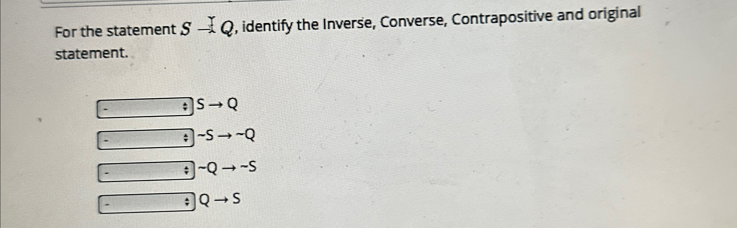 Solved For the statement S→Q, ﻿identify the Inverse, | Chegg.com