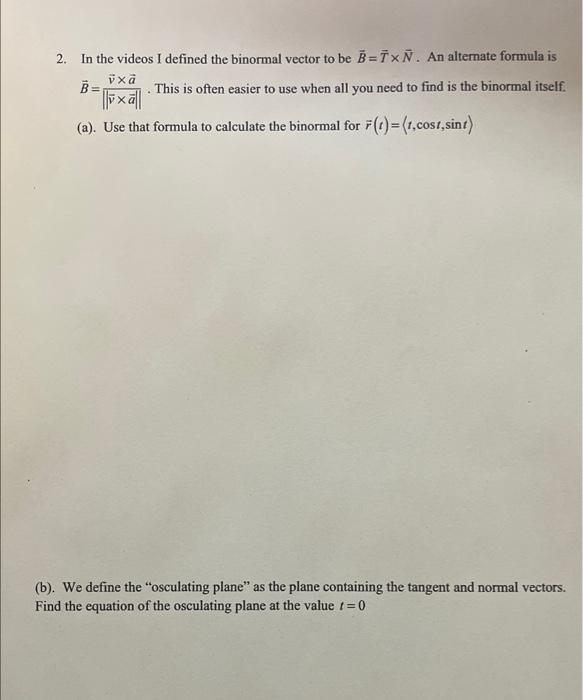 Solved 2. In the videos I defined the binormal vector to be | Chegg.com