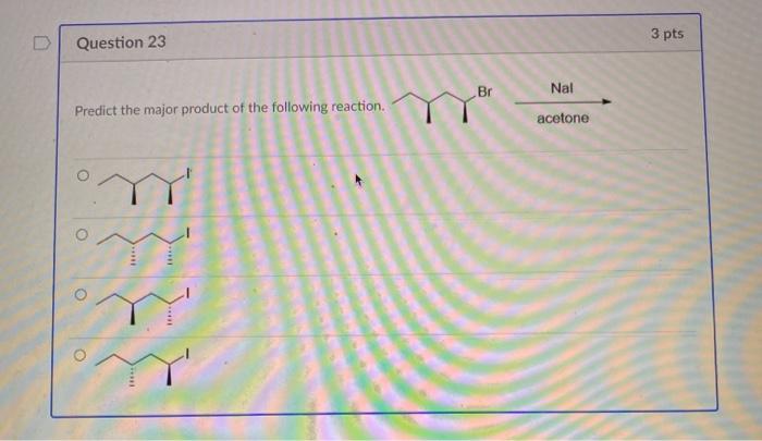 Solved 3 pts Question 23 Br Nal Predict the major product of | Chegg.com Solved 3 pts Question 23 Br Nal Predict the major product of | Chegg.com