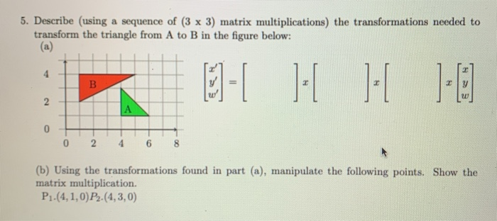 5. Describe (using a sequence of (3 x 3) matrix | Chegg.com