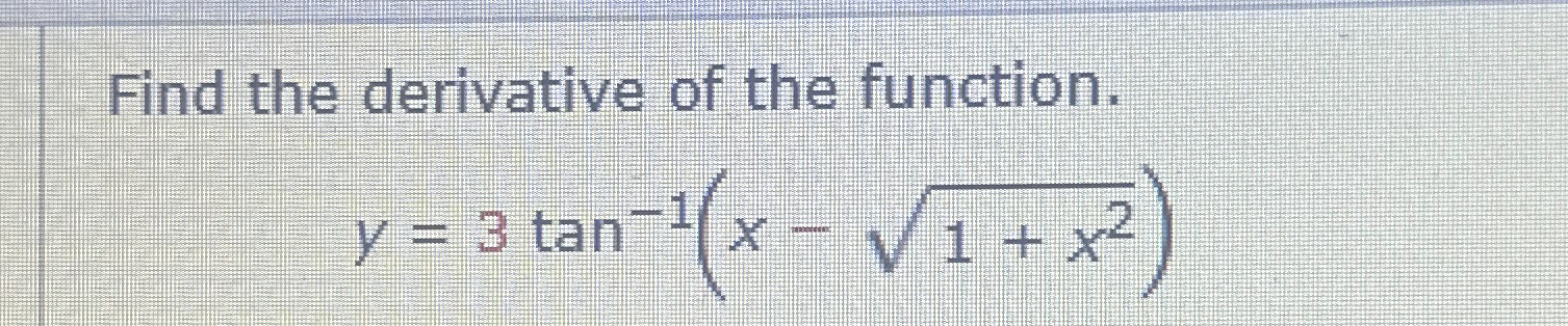 Solved Find the derivative of the function.y=3tan-1(x-1+x22) | Chegg.com