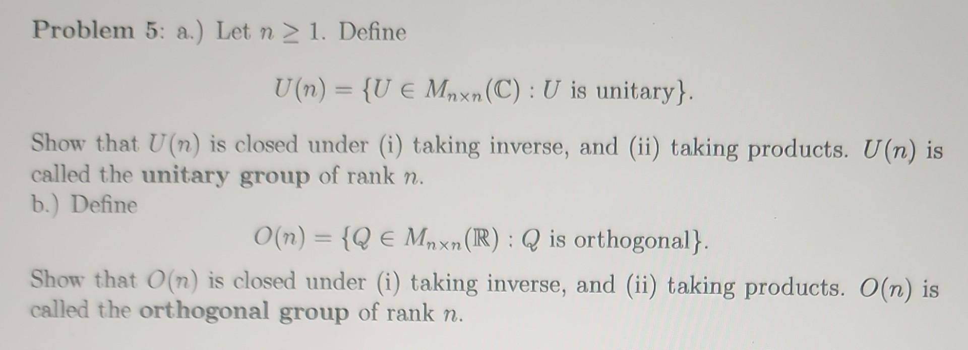 Solved Problem 5: a.) Let n≥1. Define U(n)={U∈Mn×n(C):U is | Chegg.com