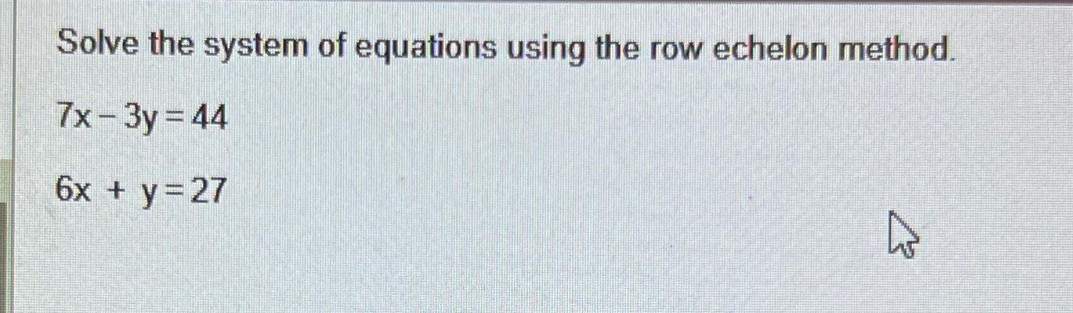 Solved Solve the system of equations using the row echelon | Chegg.com