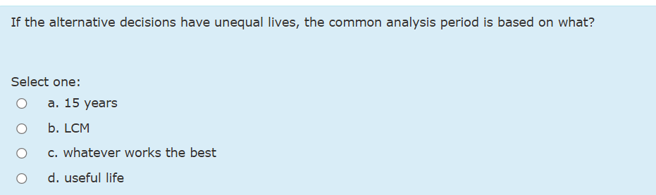 Solved If the alternative decisions have unequal lives, the | Chegg.com