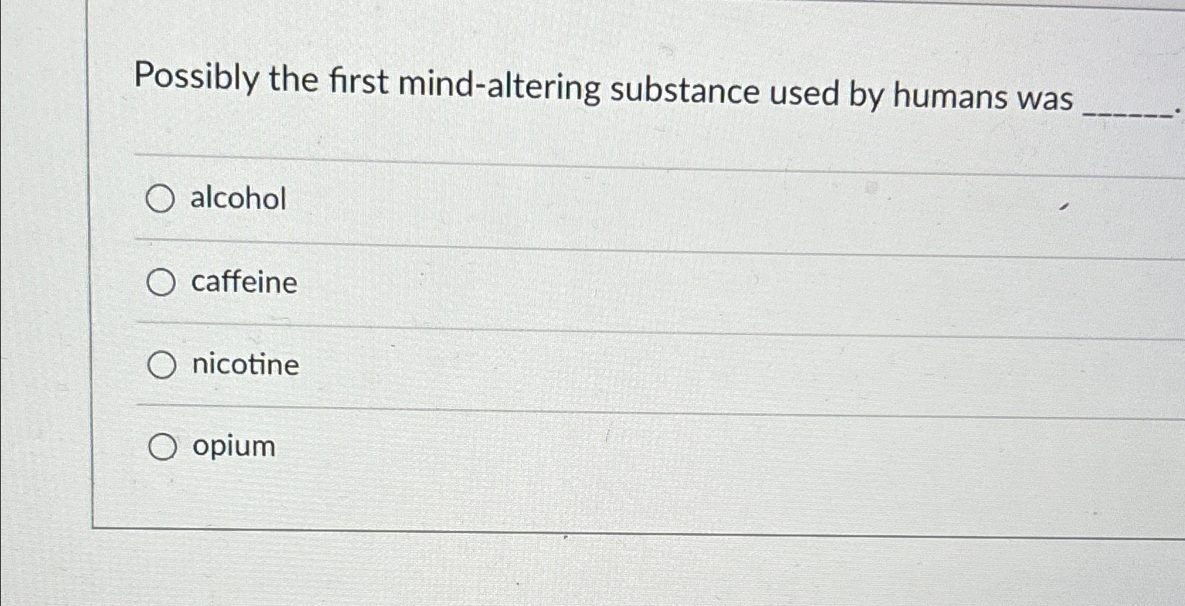 Solved Possibly the first mind-altering substance used by | Chegg.com