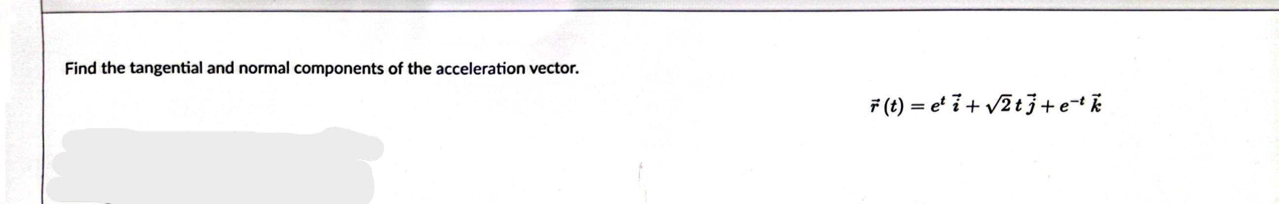 Solved Find the tangential and normal components of the | Chegg.com