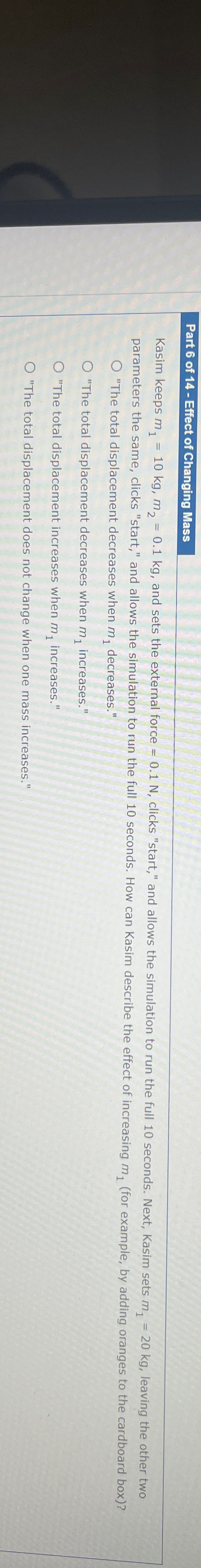 Solved Part 6 ﻿of 14 - ﻿Effect of Changing MassKasim keeps | Chegg.com
