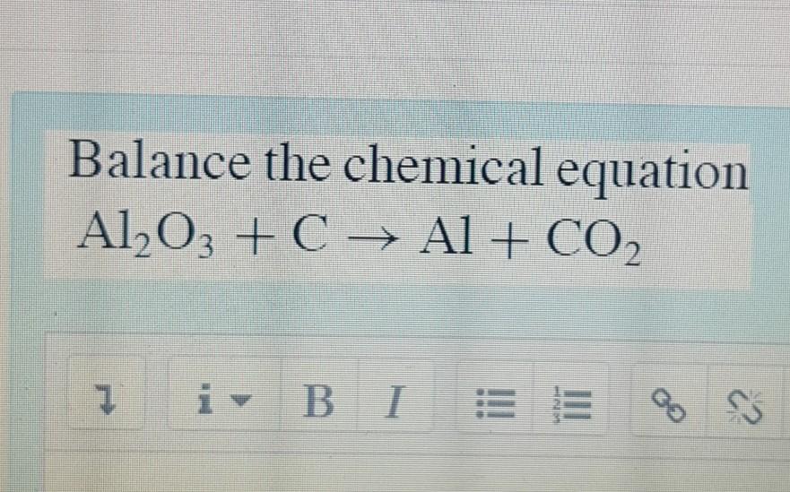 Solved Balance the chemical equation Al2O3 + C → Al + CO2 1 | Chegg.com