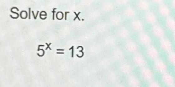 Solved Solve for x.5x=13 | Chegg.com