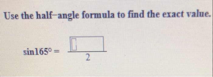Solved Use the half-angle formula to find the exact value. | Chegg.com