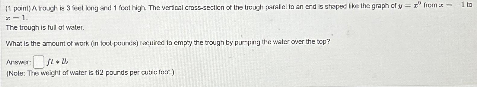 Solved ( 1 ﻿point) ﻿A trough is 3 ﻿feet long and 1 ﻿foot | Chegg.com