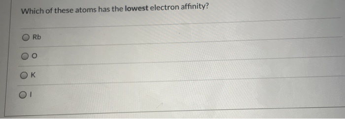Solved Which of these atoms has the lowest electron | Chegg.com