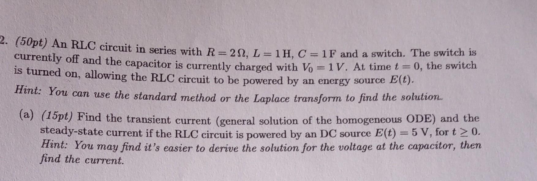 Solved (50pt) An RLC circuit in series with R=2Ω,L=1H,C=1 F | Chegg.com
