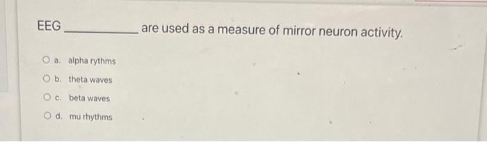 Solved EEG are used as a measure of mirror neuron activity. | Chegg.com