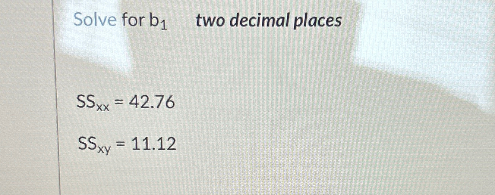Solved Solve for b1 ﻿two decimal placesSS×=42.76SSxy=11.12 | Chegg.com