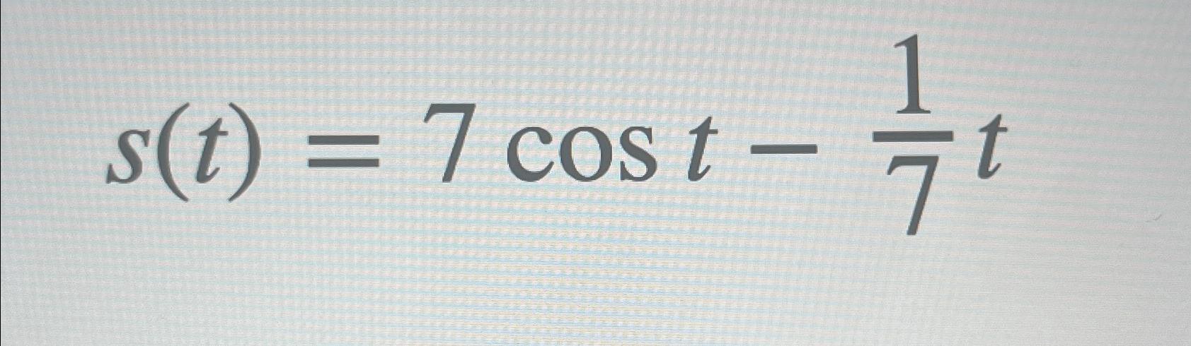 Solved S T 7cost 17t ﻿find The Velocity Finction