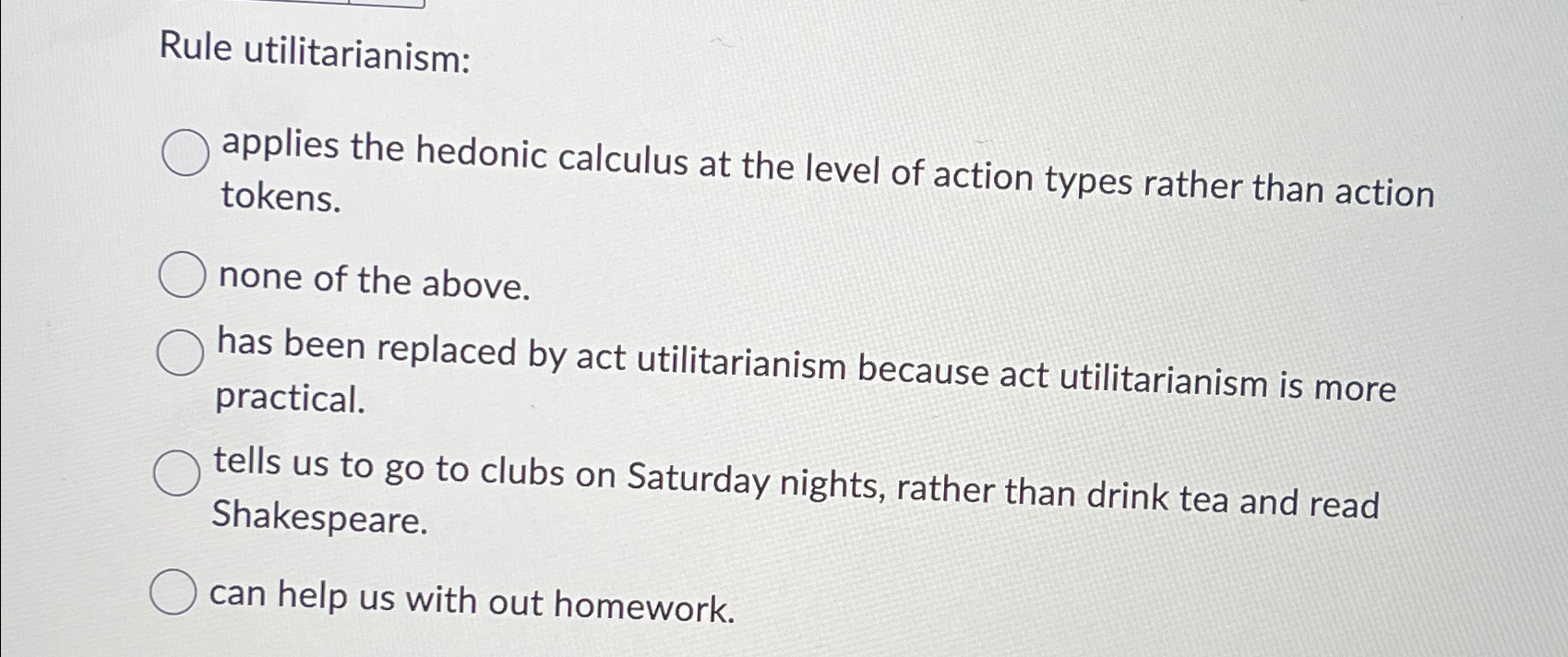Solved Rule utilitarianism:applies the hedonic calculus at | Chegg.com
