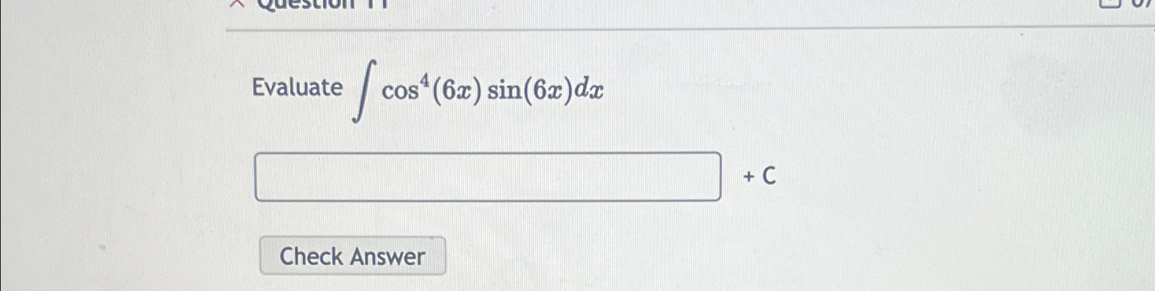 Solved Evaluate ∫﻿﻿cos4(6x)sin(6x)dx+C | Chegg.com