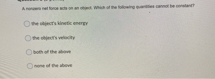 Solved A nonzero net force acts on an object. Which of the | Chegg.com