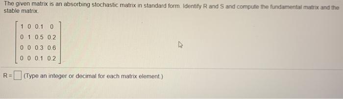 Solved The Given Matrix Is An Absorbing Stochastic Matrix In