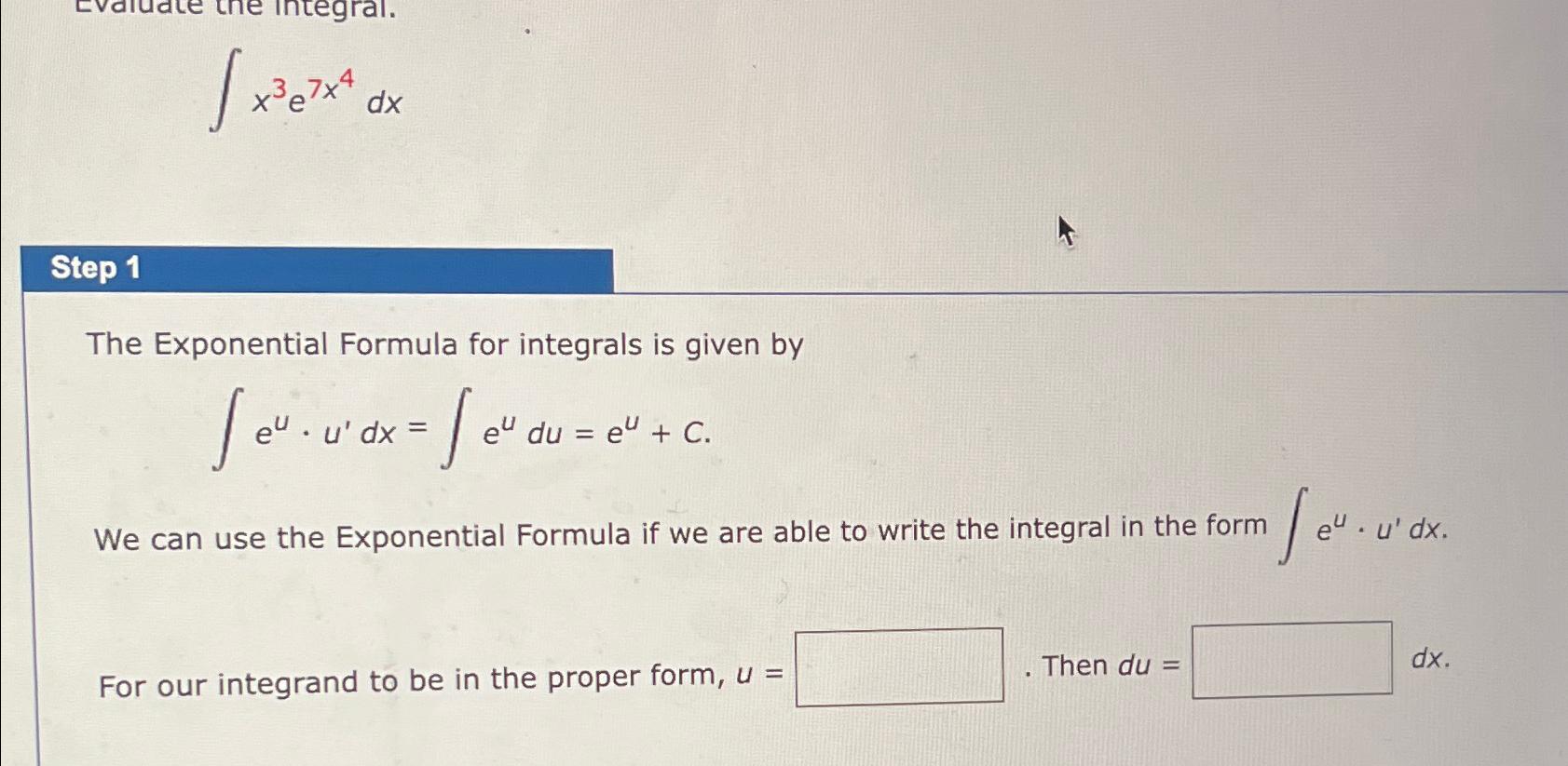 Solved ∫﻿﻿x3e7x4dxStep 1The Exponential Formula for | Chegg.com