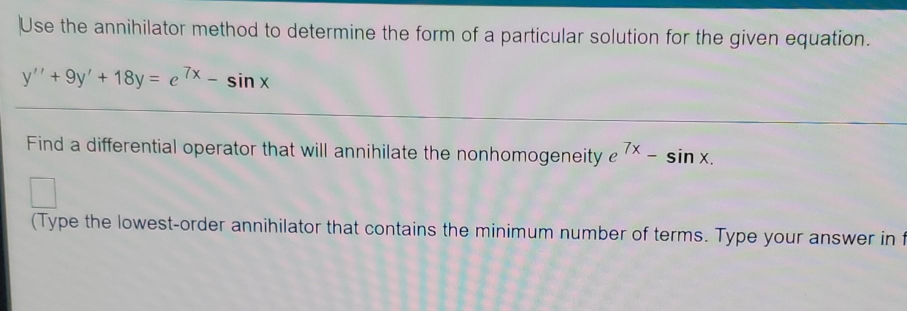 Solved Use the annihilator method to determine the form of a | Chegg.com
