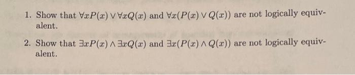 1. Show that ∀xP(x)∨∀xQ(x) and ∀x(P(x)∨Q(x)) are not | Chegg.com