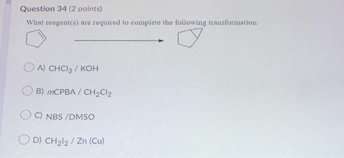 Solved Question 34 (2 points) What reagent(s) are required | Chegg.com