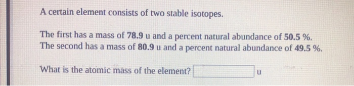 Solved A certain element consists of two stable isotopes. | Chegg.com